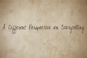 A Different Perspective on Storytelling – Janet's Writing Blog